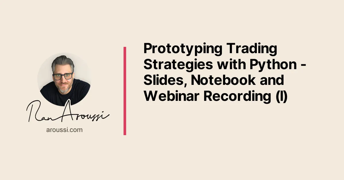 Prototyping Trading Strategies with Python - Slides, Notebook and ...